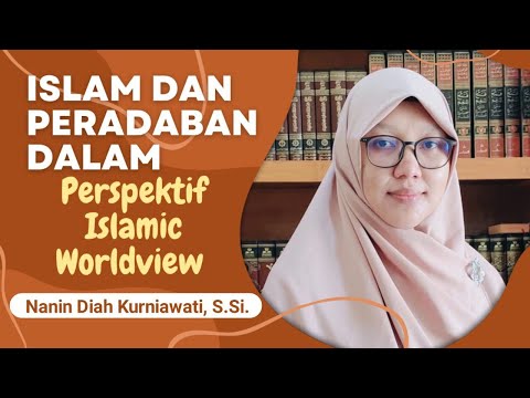 ISLAM DAN PERADABAN DALAM PERSPEKTIF ISLAMIC WORLDVIEW