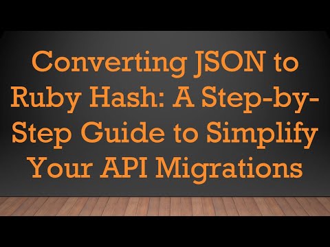 Converting JSON to Ruby Hash: A Step-by-Step Guide to Simplify Your API Migrations