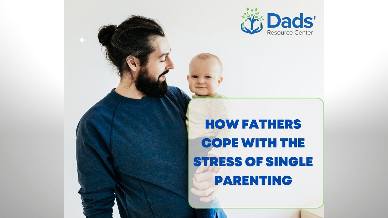 How Fathers Cope With the Stress of Single Parenting