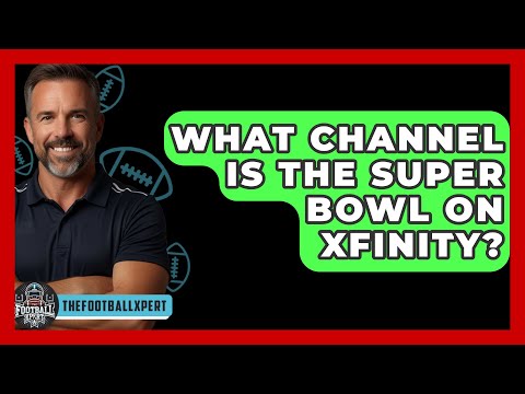 What Channel Is The Super Bowl On Xfinity? - The Football Xpert