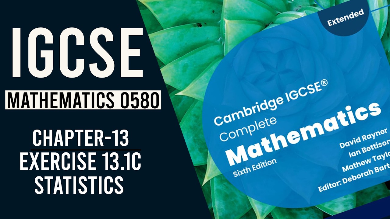 Cambridge IGCSE Maths 0580 | Statistics Chapter 13 | Exercise 13.1C Solved Step-by-Step