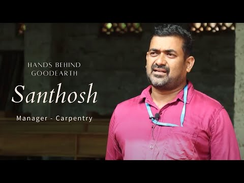 Hands Behind GoodEarth: Santhosh - Manager Carpentry