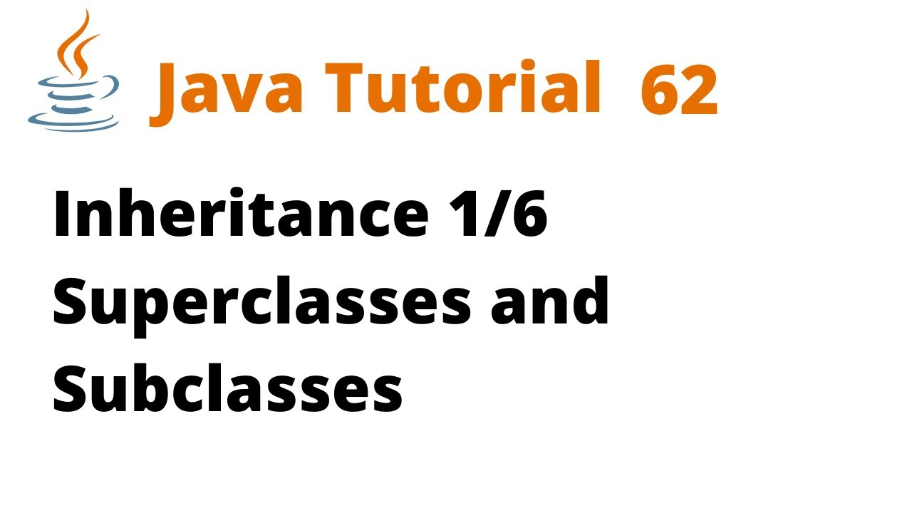 Java Tutorial 62 - Inheritance 1/6 Superclasses and Subclasses