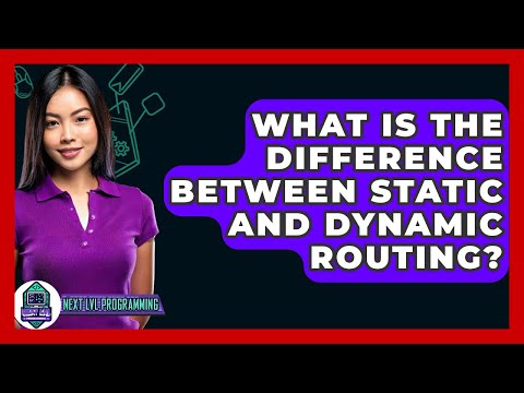 What Is The Difference Between Static And Dynamic Routing? - Next LVL Programming