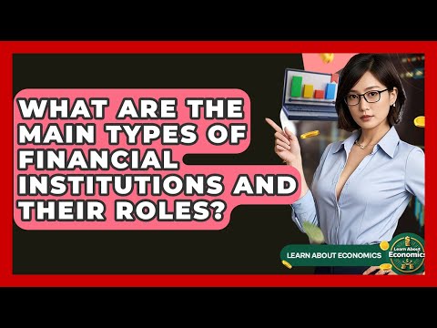 What Are The Main Types Of Financial Institutions And Their Roles? - Learn About Economics