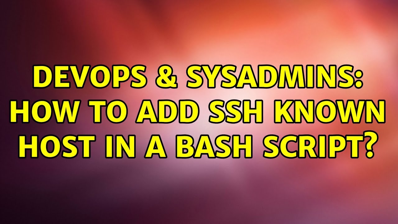 DevOps & SysAdmins: How to add SSH known host in a bash script? (3 Solutions!!)