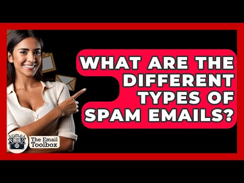 What Are The Different Types Of Spam Emails? - TheEmailToolbox.com