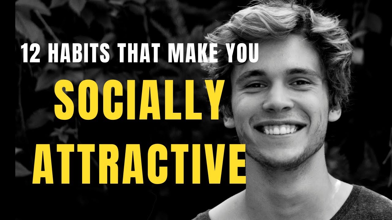 12 Habits That Will Make You Socially Attractive