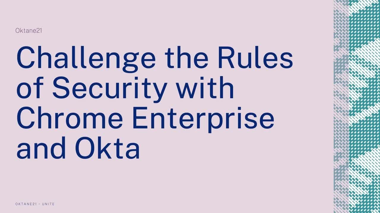 Challenge the Rules of Security with Chrome Enterprise and Okta