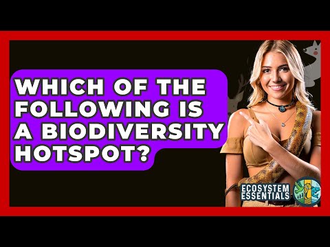 Which Of The Following Is A Biodiversity Hotspot? - Ecosystem Essentials