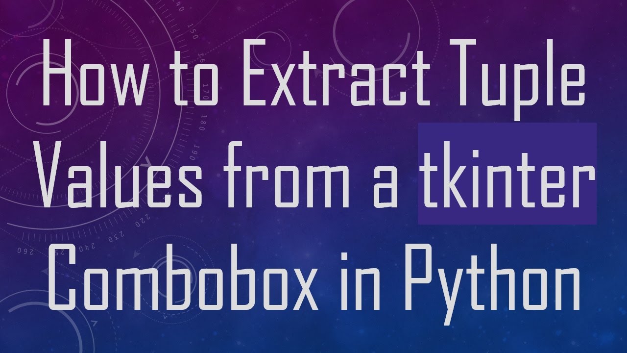 How to Extract Tuple Values from a tkinter Combobox in Python
