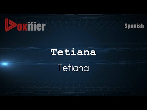 How to Pronounce Tetiana (Tetiana) in Spanish - Voxifier.com