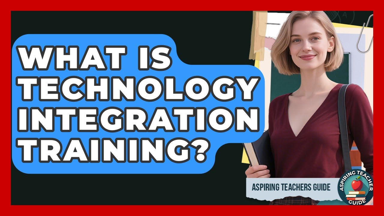 What Is Technology Integration Training? - Aspiring Teacher Guide