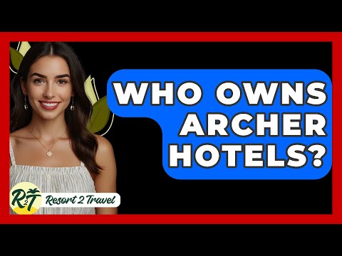 Who Owns Archer Hotels? - Resort 2 Travel