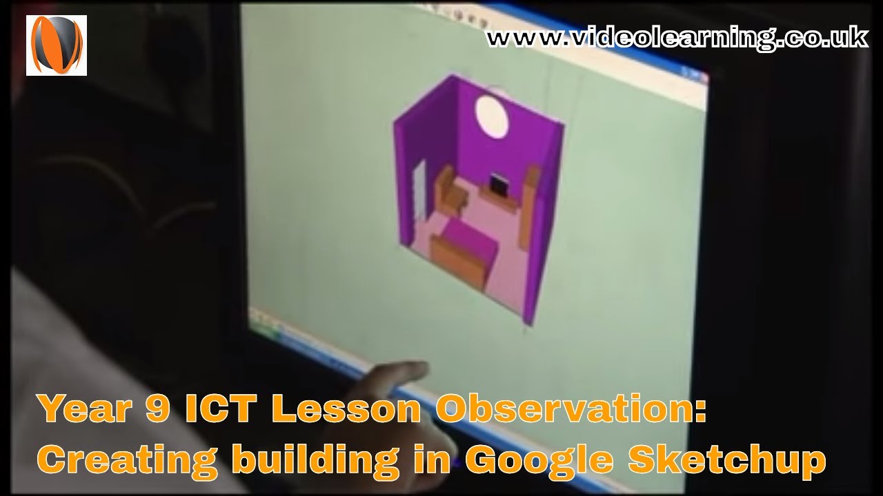 Year 9 KS3 ICT Lesson Observation: Creating A Building In Google SketchUp