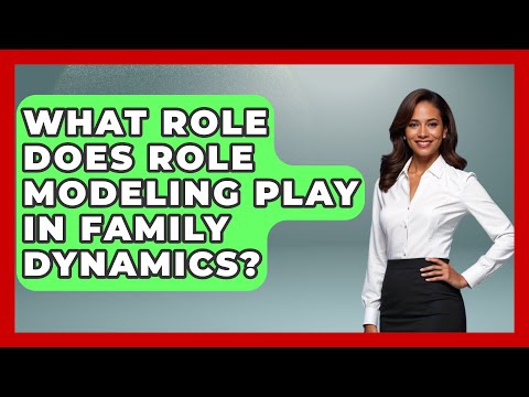 What Role Does Role Modeling Play in Family Dynamics? | Better Family Relationships