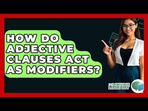 How Do Adjective Clauses Act As Modifiers? - The Language Library