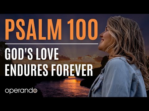Psalm 100 | God's Love Endures Forever