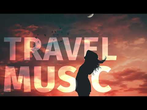 MUSIC TO TRAVEL AND RELAX - Music for Travel Blogs and Videos - [ DOWNLOAD ] - Music No Copyright