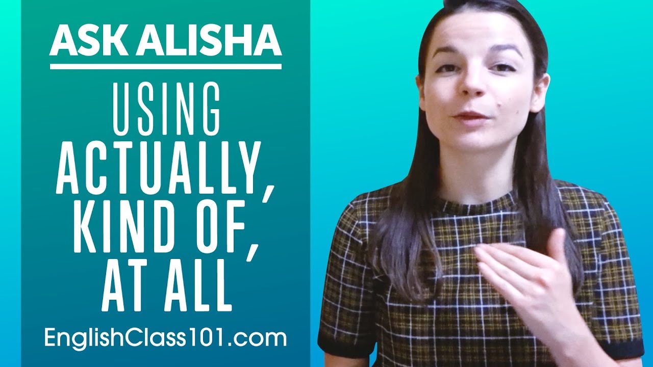 How to Use ACTUALLY, KIND OF, AT ALL