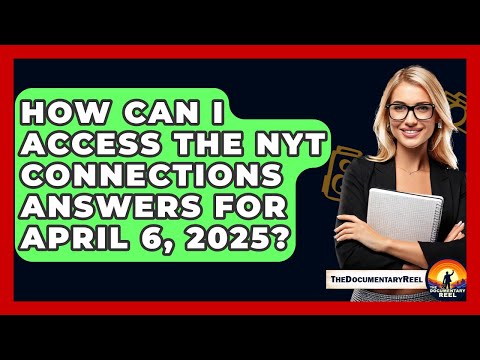 How Can I Access the NYT Connections Answers for April 6, 2025? - The Documentary Reel