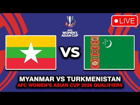 MYANMAR VS TURKMENISTAN AFC WOMEN'S ASIAN CUP 2026 QUALIFIERS PREVIEW, MATCH FIXTURES TODAY