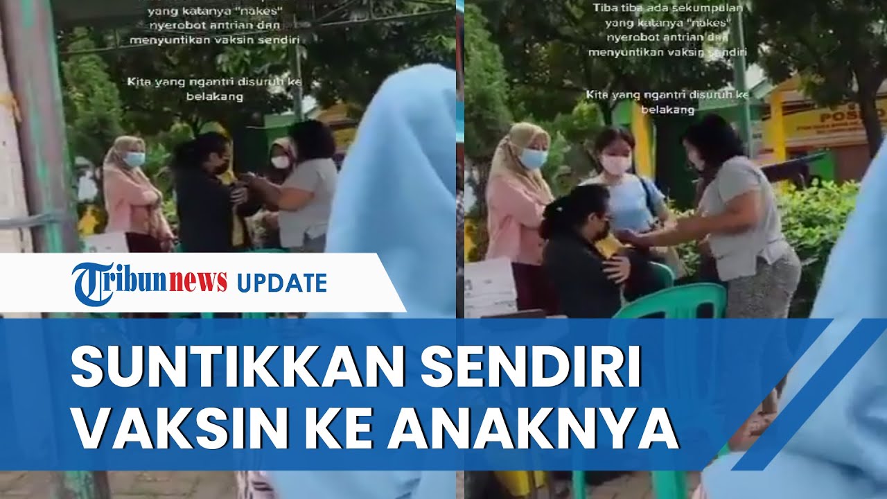 Viral Video Emak-emak Serobot Antrean Lalu Suntik Sendiri ke Anaknya Tanpa APD, Ini Kisah ...