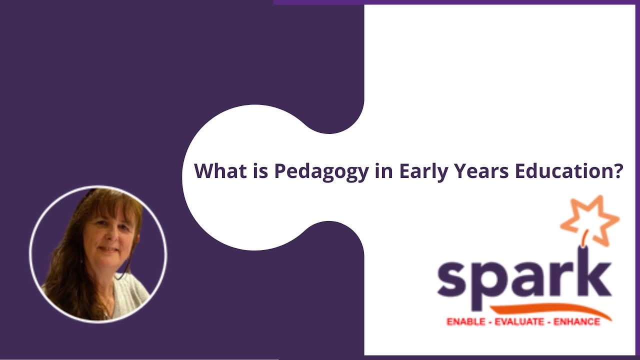 What is Pedagogy in Early Years Education - sparkearlyyears - nursery software