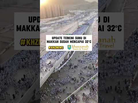 SUHU DI MAKKAH SUDAH MEMCAPAI 32 DERAJAT...