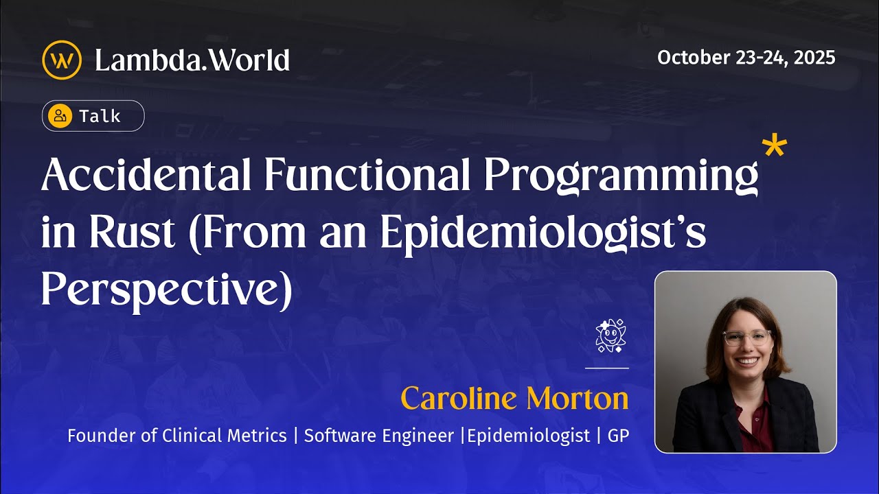 Lambda World 2025 - Accidental Functional Programming in Rust by Dr. Caroline Morton
