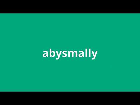 what is the meaning of abysmally.