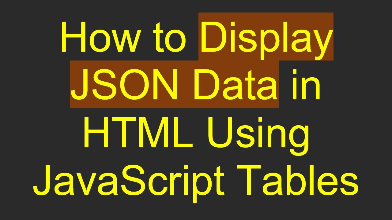 How to Display JSON Data in HTML Using JavaScript Tables