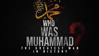 Prophet Muhammad (SAW) - The Greatest Man in History - The Only Way of Life
