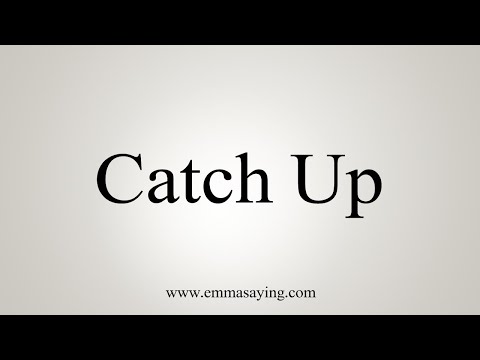 How To Say Catch Up