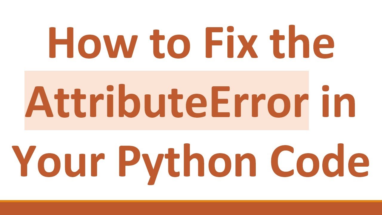 How to Fix the AttributeError in Your Python Code