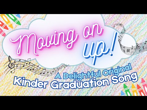 "Moving On Up". Fun original song to celebrate Kinder Graduation Day