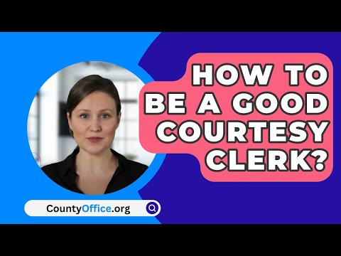 How To Be A Good Courtesy Clerk? - CountyOffice.org