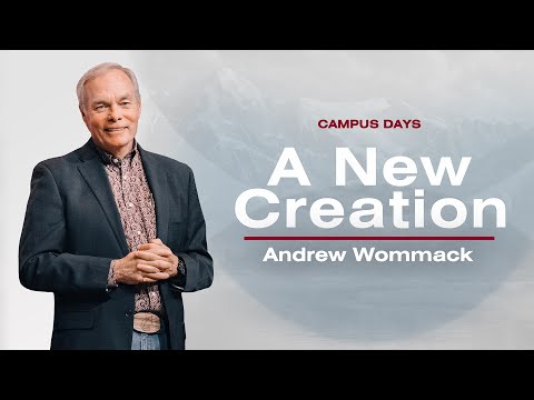 A New Creation - Andrew Wommack @ Campus Days 2024: Session 1