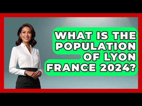 What Is The Population Of Lyon France 2024? - Western Europe Explorer