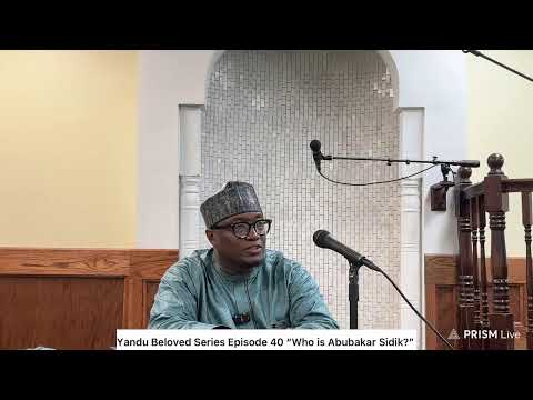 Beloved Series Episode 40 “Who is Abubakar Sidik?” Masjid Wasatiya Philadelphia PA,