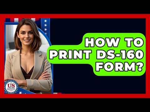 How To Print DS-160 Form? - US Citizenship Immigration Guide