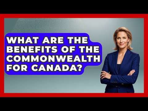 What Are The Benefits Of The Commonwealth For Canada? - Canada Explored