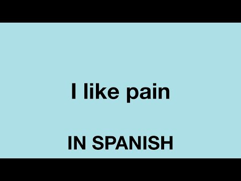 How To Say (I like pain) In Spanish