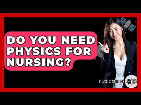 Do You Need Physics For Nursing? - Physics Frontier