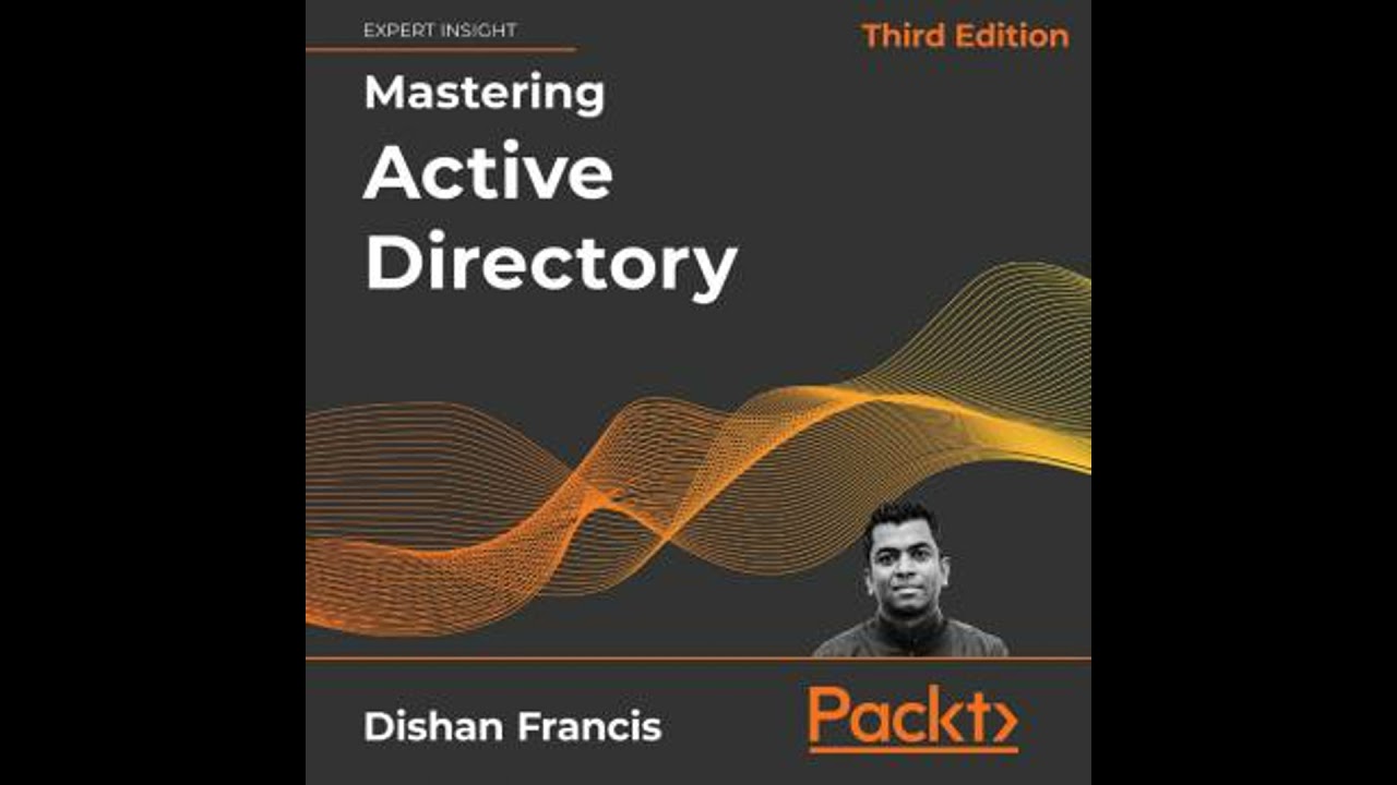 Mastering Active Directory - Third Edition: Design, deploy, and protect Active Directory Domain