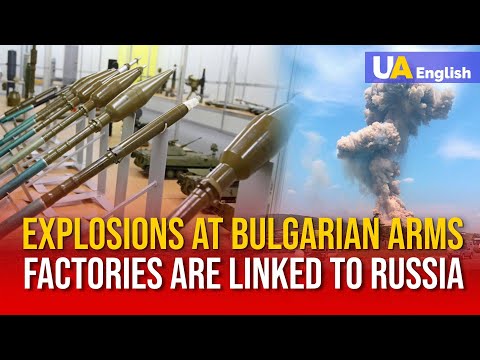 Explosions at Bulgarian Weapons Factories Allegedly Linked to Russia