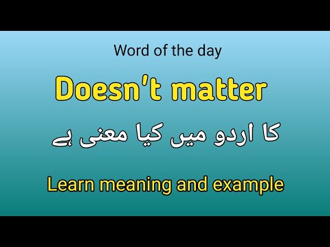 Doesn't matter meaning in English to Urdu | doesn't matter meaning
