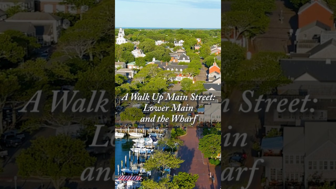 Nantucket: A Walk Up Main Street: Lower Main and the Wharf