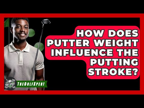 How Does Putter Weight Influence The Putting Stroke? - The Golf Xpert