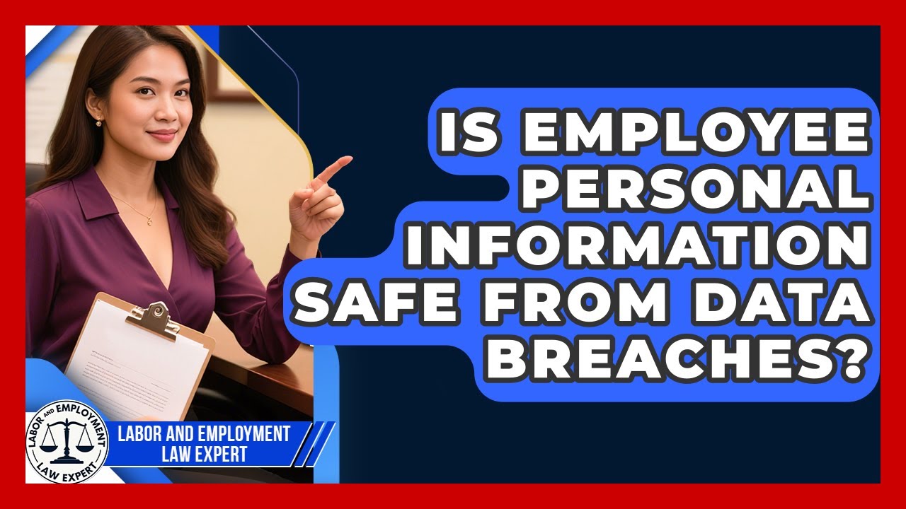 Is Employee Personal Information Safe From Data Breaches? - Labor and Employment Law Expert